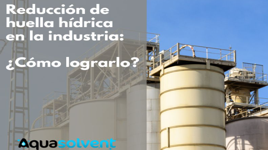 Las claves para reducir la huella hídrica de la mano de Aquasolvent SL